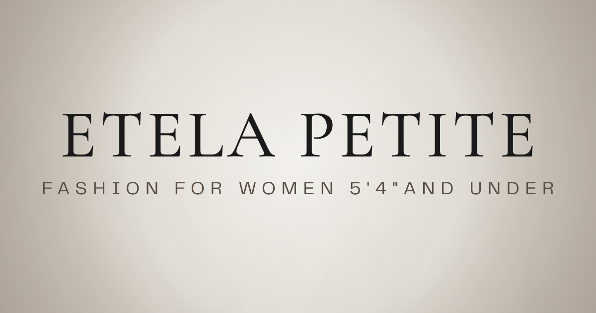 ETELA PETITE | Petite Women's Clothing for Women 5'4" & Under – Etela ...